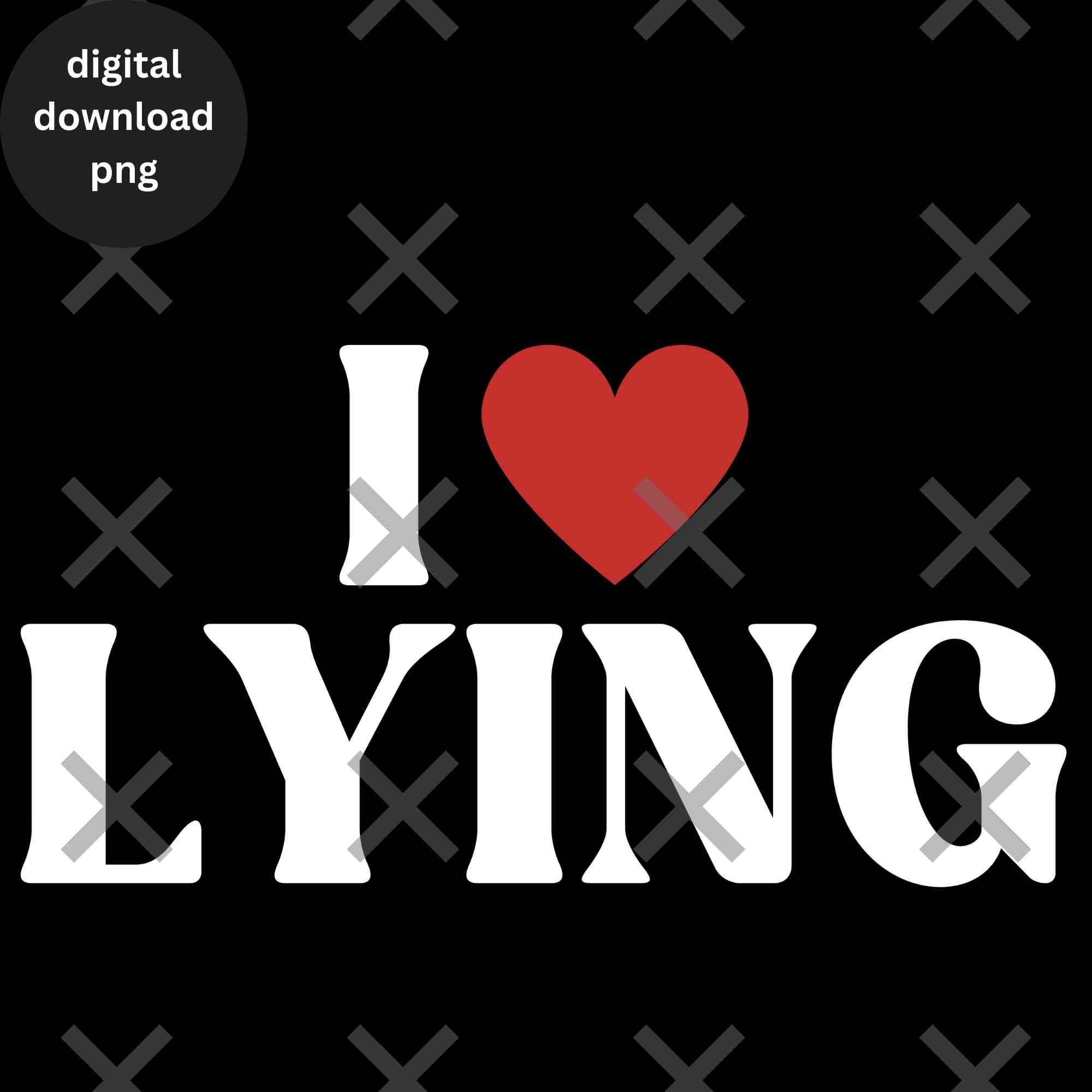 Cute Lying Sublimation I Love Lying Png I Heart Lying Design for ...