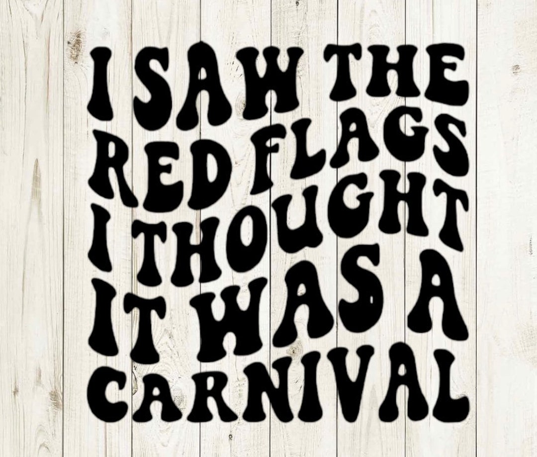 Saw the Red Flags Thought It Was a Carnival Svg, Sarcastic Svg ...