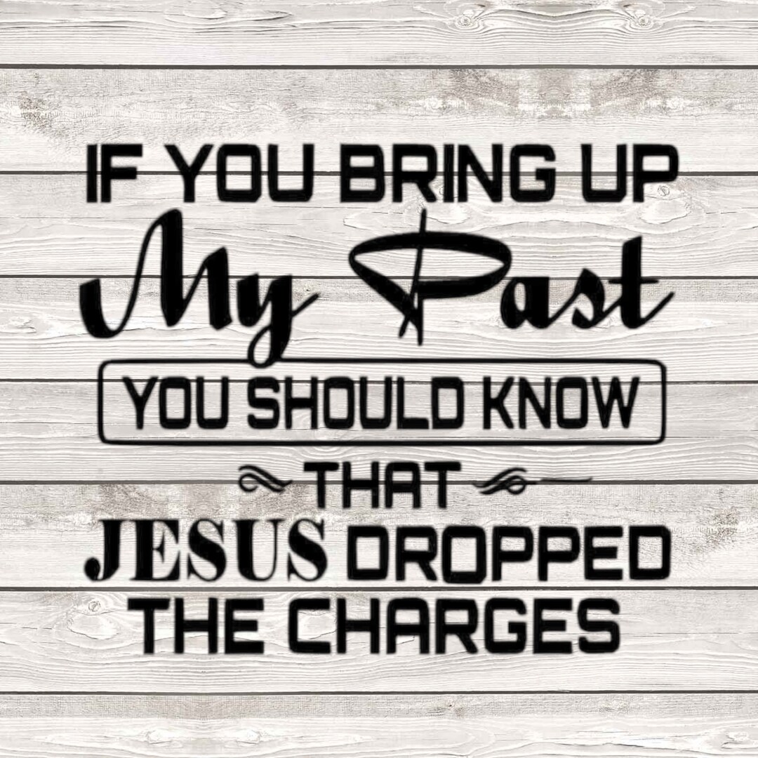 My Past Svg, Forgiven Svg, Sarcastic Png, Talking About My Past Svg ...