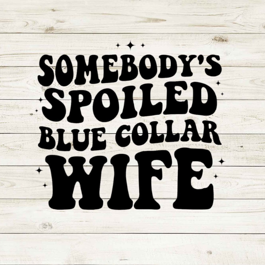 Someone's Blue Collar Wife Svg, Spoiled Wife Svg, Marriage Png, Funny ...