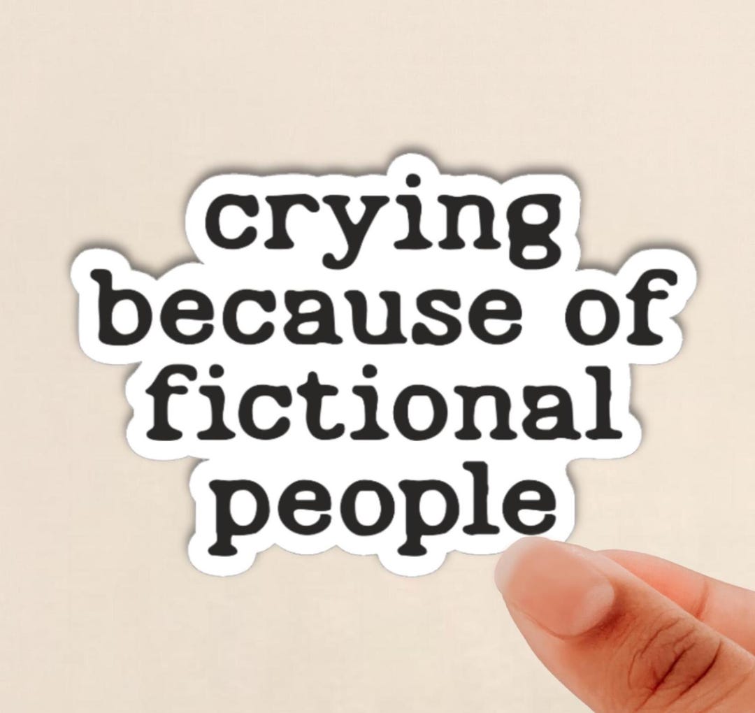 Crying Because of Fictional People, Reading Sticker, Bookworm Gift ...