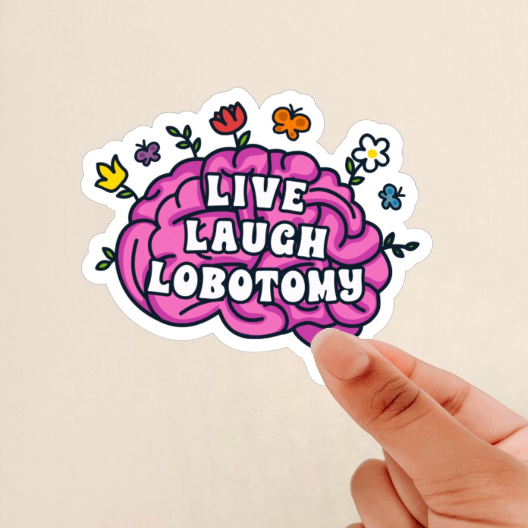 Live Laugh Lobotomy Sticker, Brain Sticker, Funny Meme Sticker, Gift ...