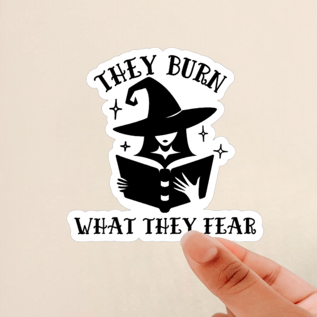 They Burn What They Fear, Feminist Sticker, Witch Sticker, Weatherproof ...