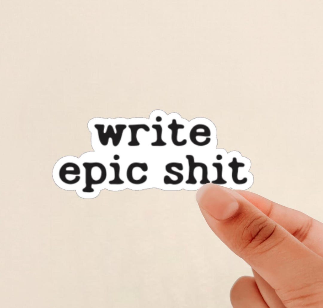 Write Epic Shit Sticker, Writer Sticker, Writing Motivation Sticker ...