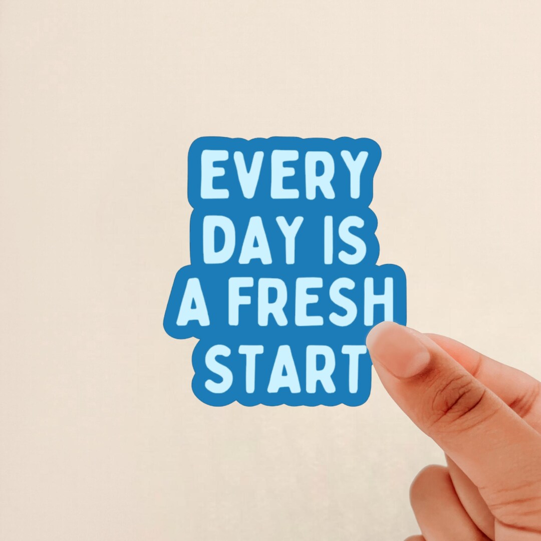 Every Day is a Fresh Start Sticker, Positivity Sticker, Affirmation ...