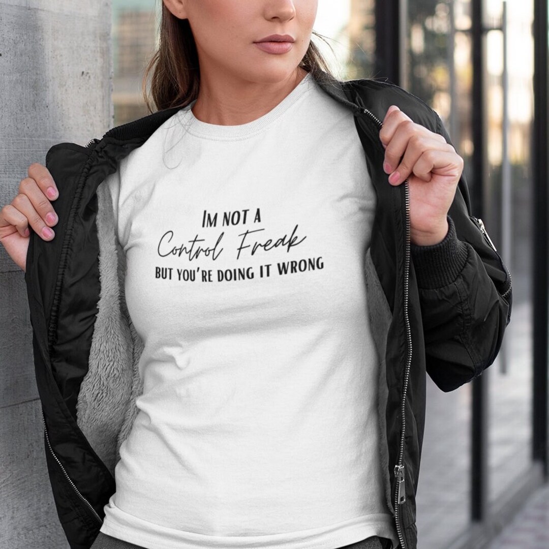 Control Freak Shirt, Im Not a Control Freak Tee, Funny T-shirt, Unisex ...