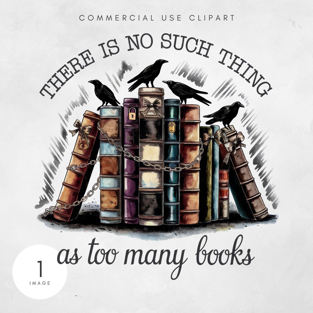 There is No Such Thing as Too Many Books PNG Reading Book Lover Graphic ...