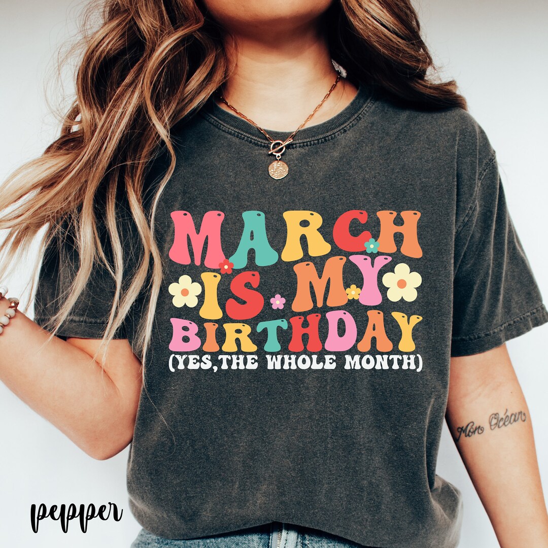 March is My Birthday Yes the Whole Month Shirt,march Birthday Girl ...