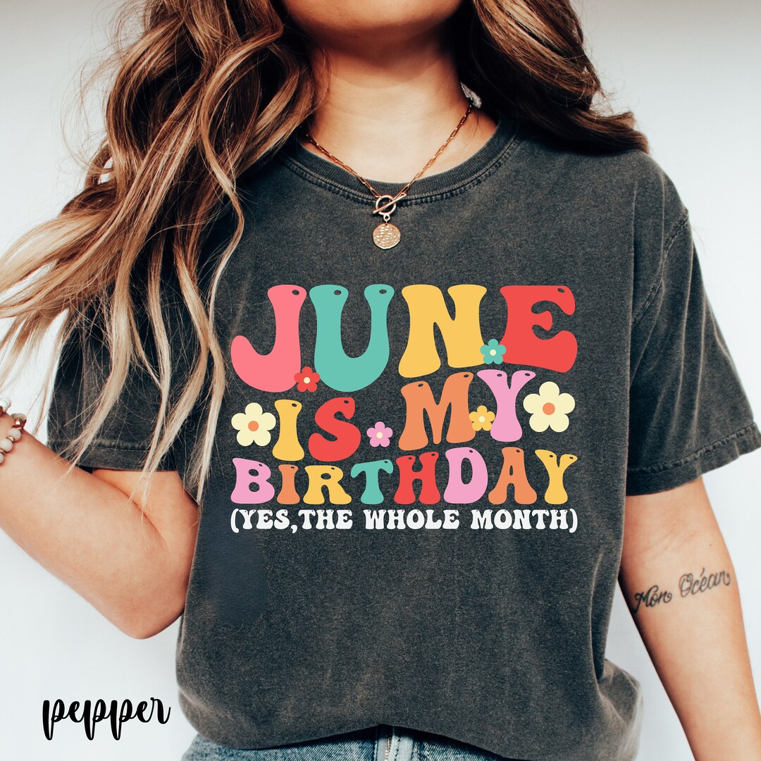 June is My Birthday Yes the Whole Month Shirt,june Birthday Girl Shirt ...