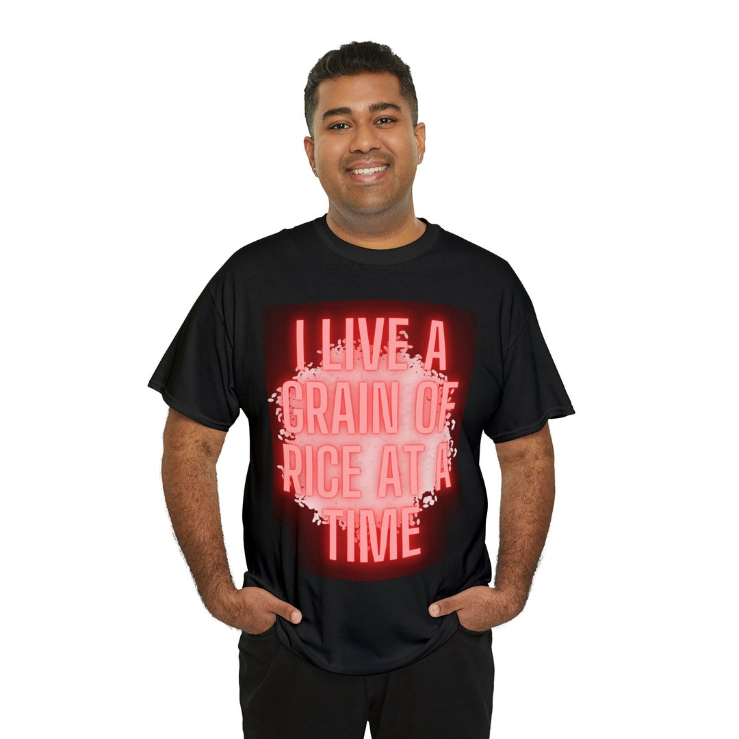 I Live A Grain of Rice at A Time Shirt, Funny Shirt, Funny Saying Tee ...
