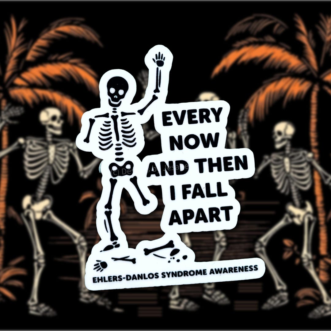 Funny Ehlers-danlos Sticker | Every Now and Then I Fall Apart Skeleton ...
