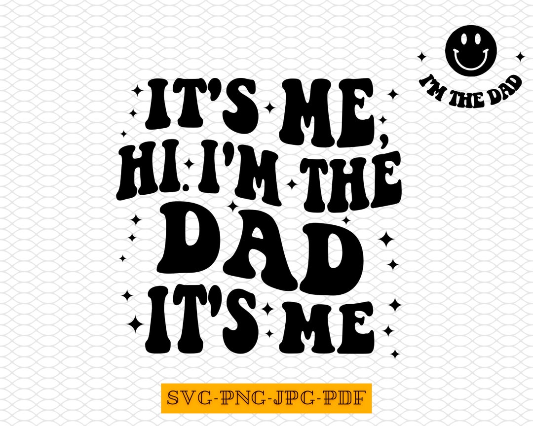 Its Me Hi I Am the Dad Svg, Gift for Mom, I'm the Dad Retro, Its Me Hi ...
