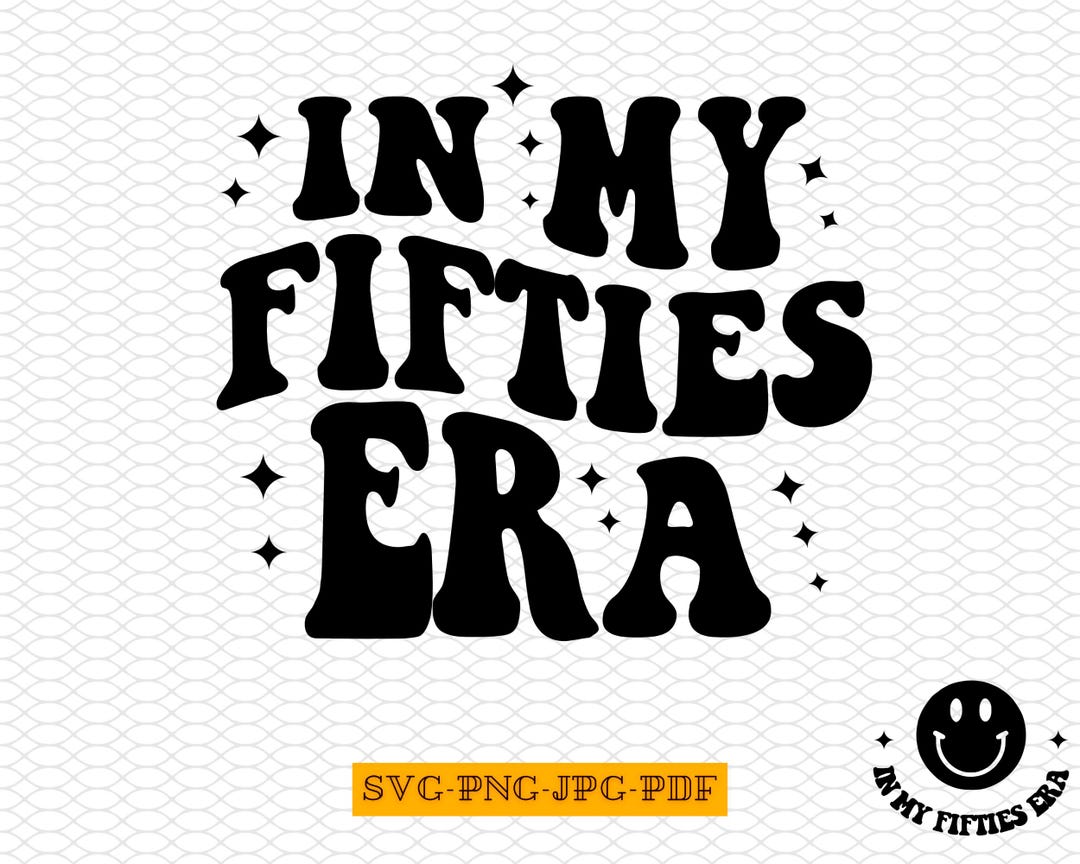 In My Fifties Era Svg, in My Fifties Era Png, 50th Birthday Svg ...