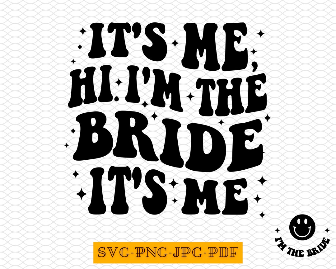 It's Me Hi I'm the Bride It's Me Svg,png,pdf,jpg, Wedding Png, Funny ...