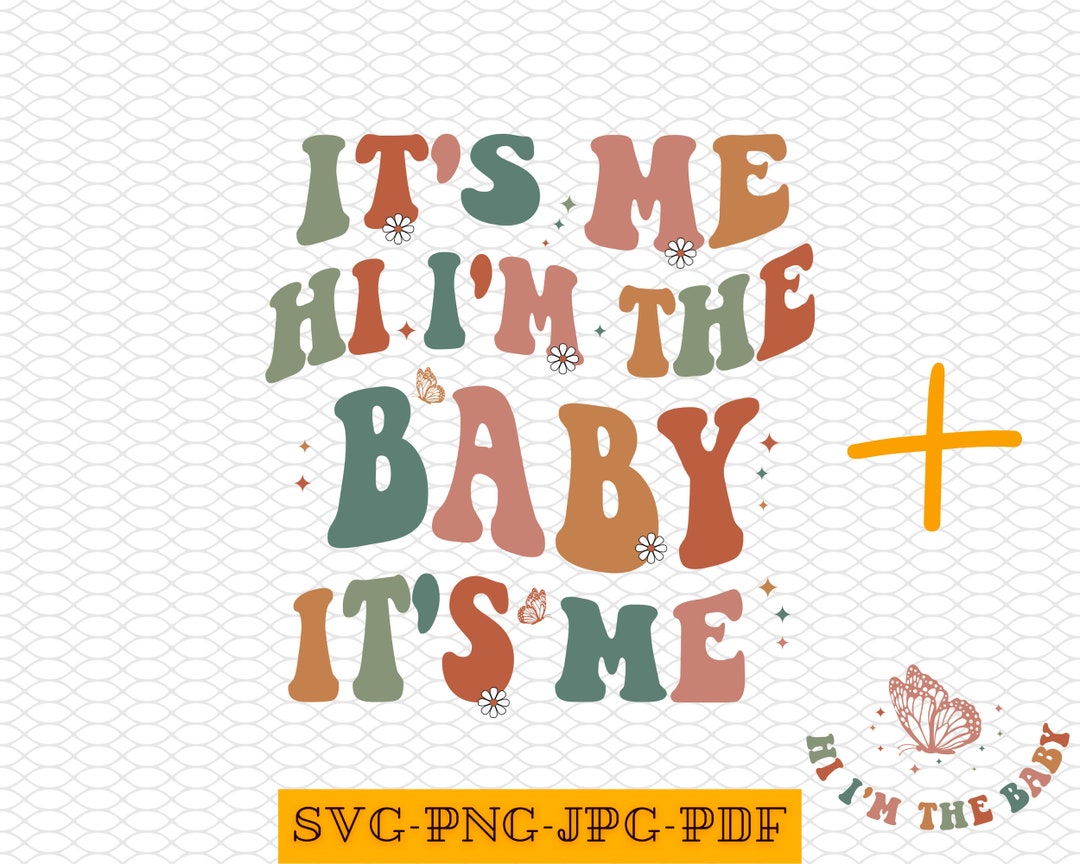 Its Me Hi I Am the Baby Svg, Gift for Newborn, I'm the Baby Retro, Its ...