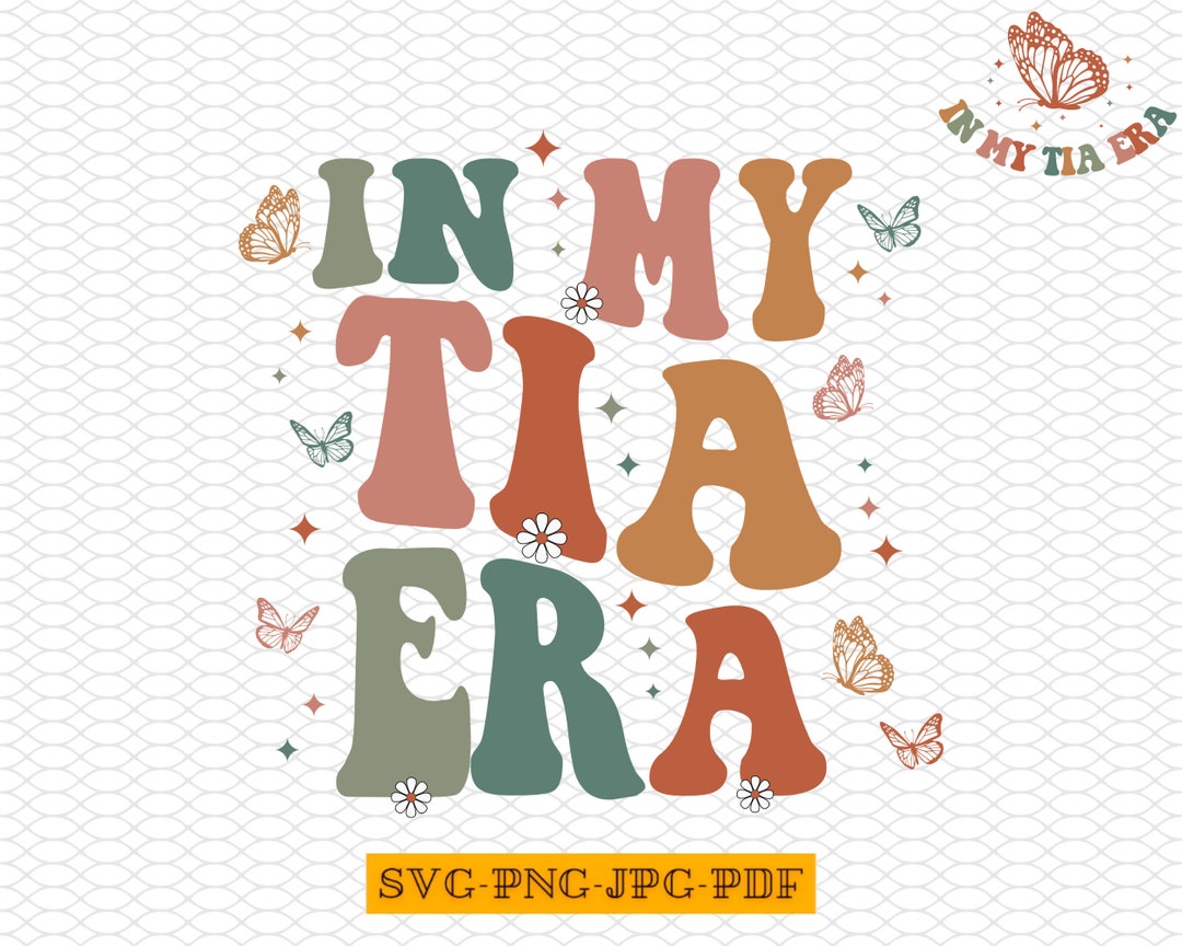 In My Tia Era Svg, in My Tia Era Png, Tia Svg, Aunt Gift, Aunt Shirt Svg, Tia Era PNG, Aunt ...