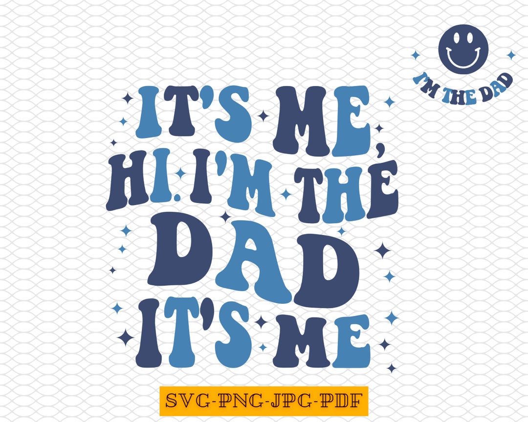 Its Me Hi I Am the Dad Svg, Gift for Mom, I'm the Dad Retro, Its Me Hi ...