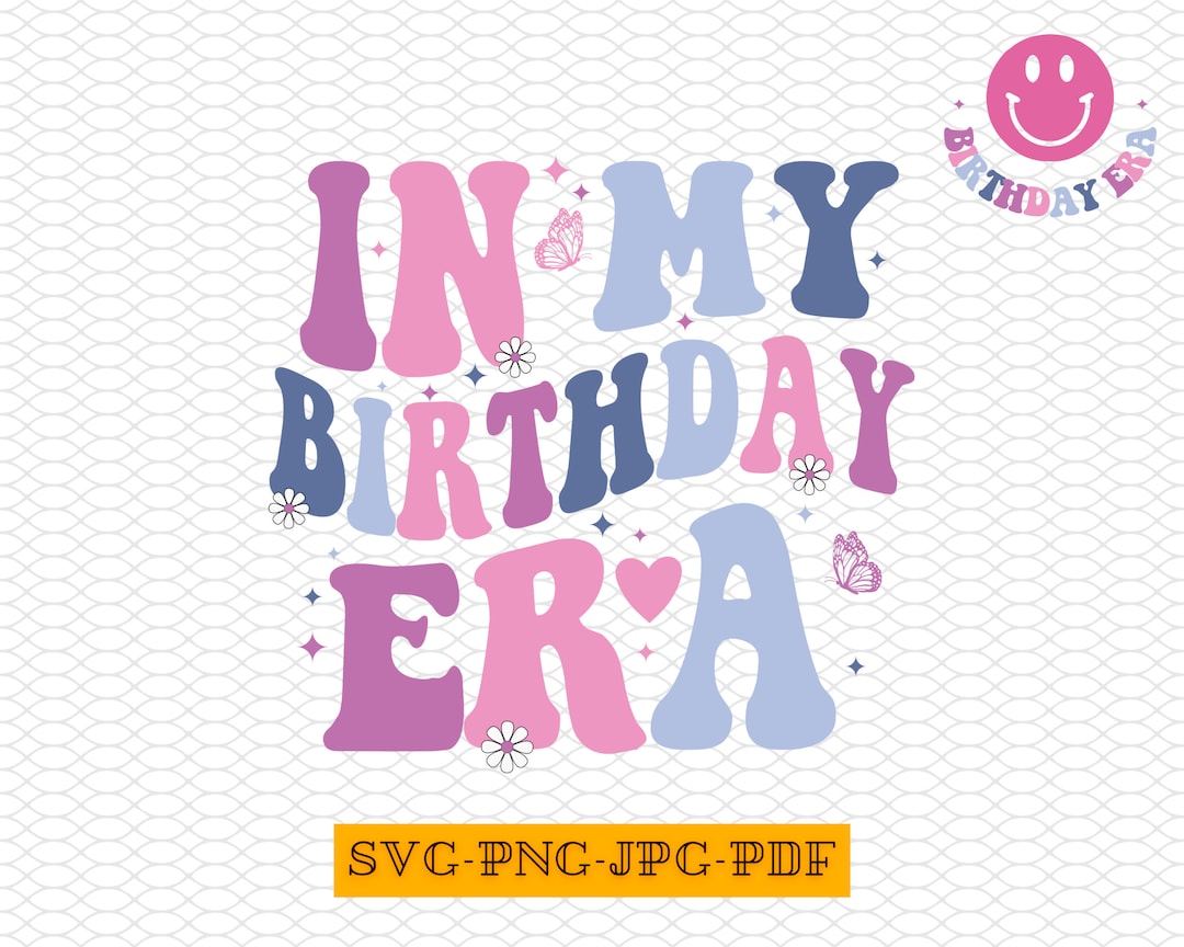 In My Birthday Era Svg, Kids Birthday Svg Shirt, Gift for Birthday ...