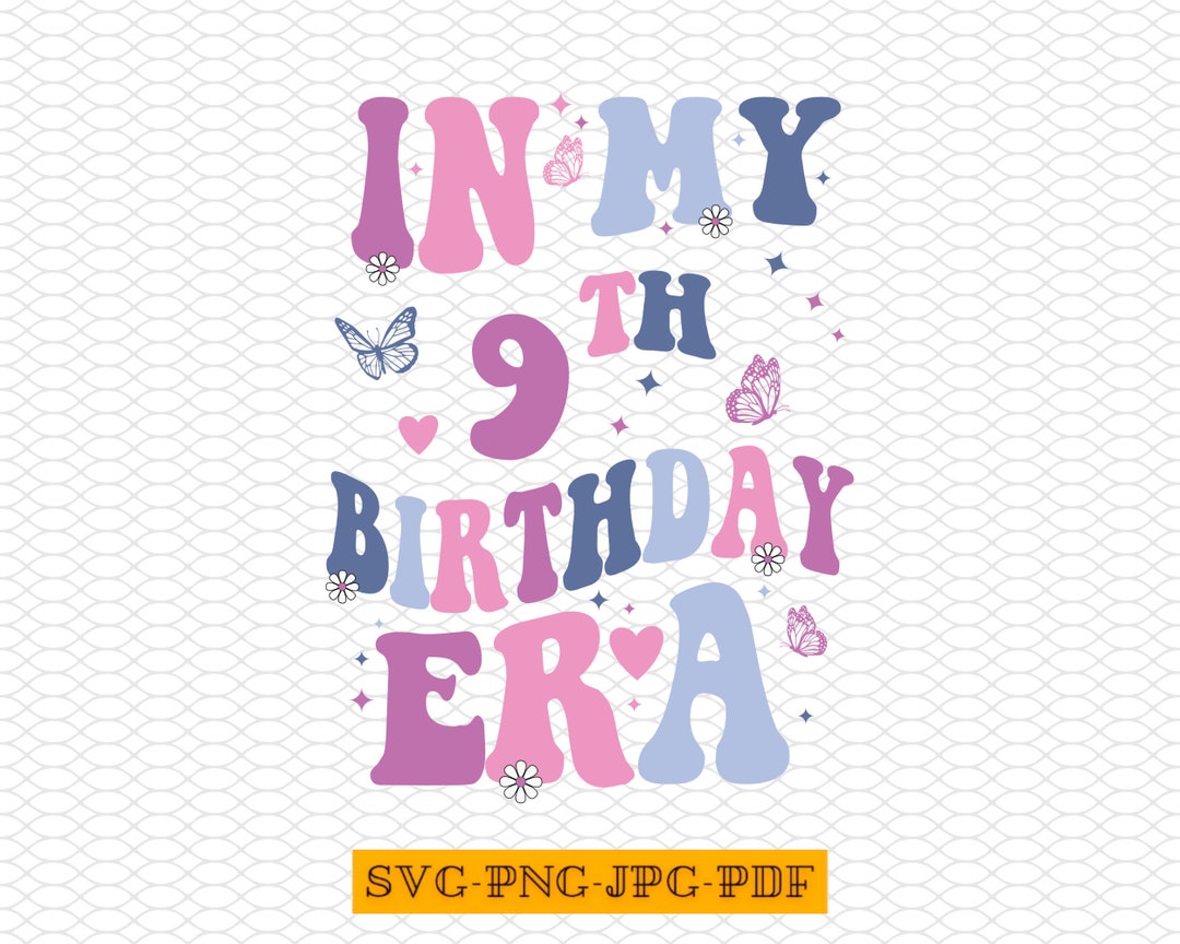 In My 9th Birthday Era Svg, Kids Birthday Svg Shirt, Gift for Birthday ...