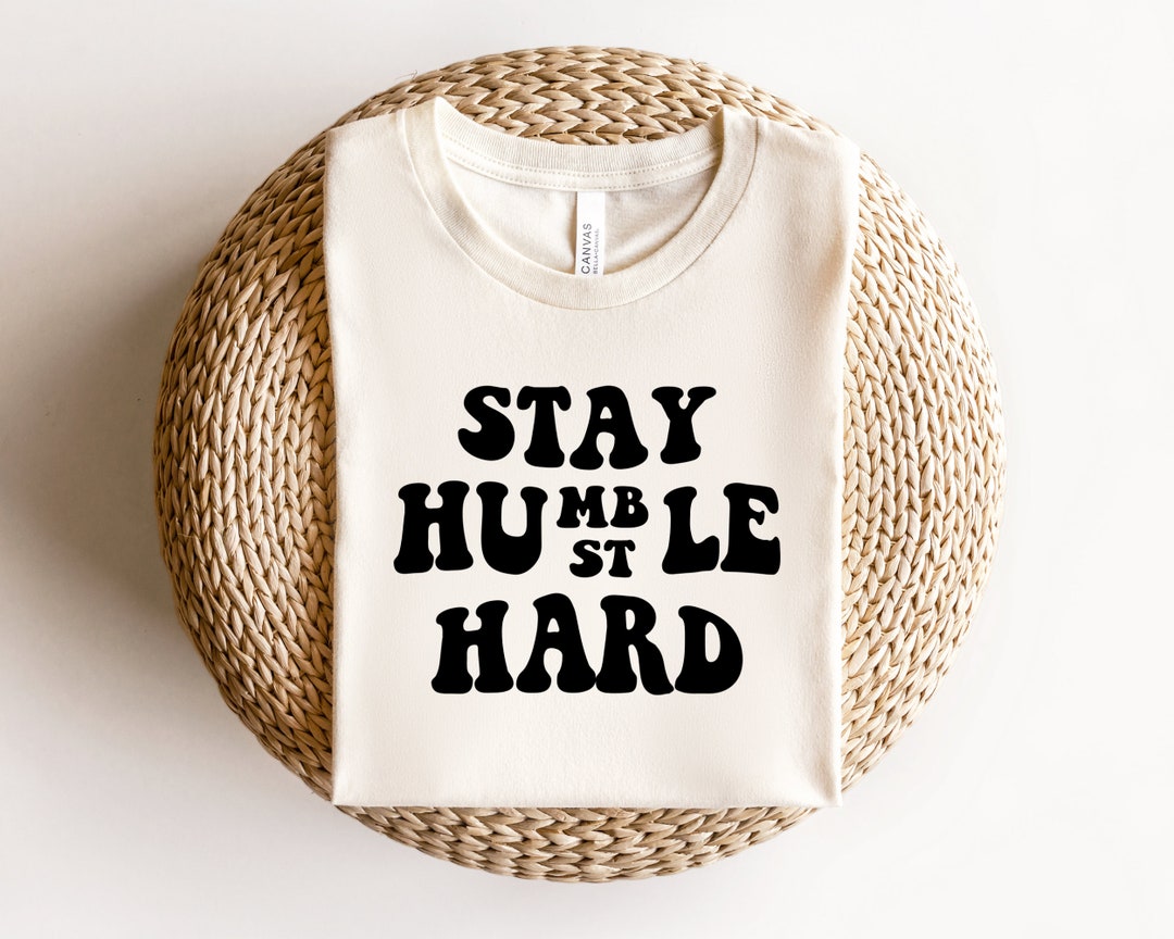 Stay Humble Hustle Hard SVG, Kindness Svg, Positive Quote Svg ...