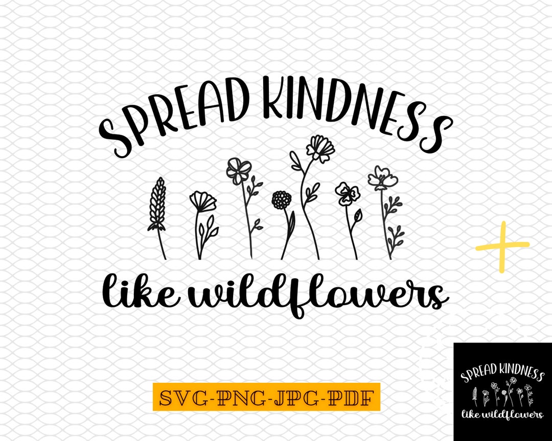 Spread Kindness Like Flowers Svg, Inspirational Shirt, Kind, Be Kind ...