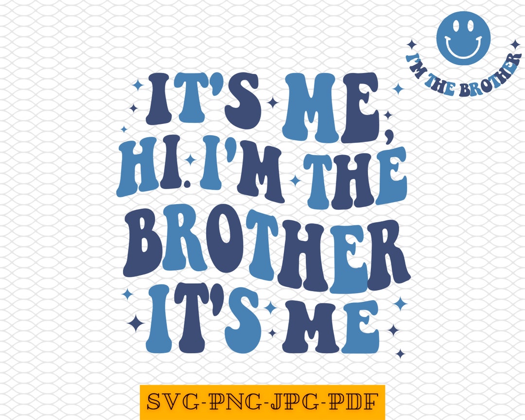 Its Me Hi I Am the Brother Svg, Png, Jpg, Pdf, Gift for Brother - Etsy