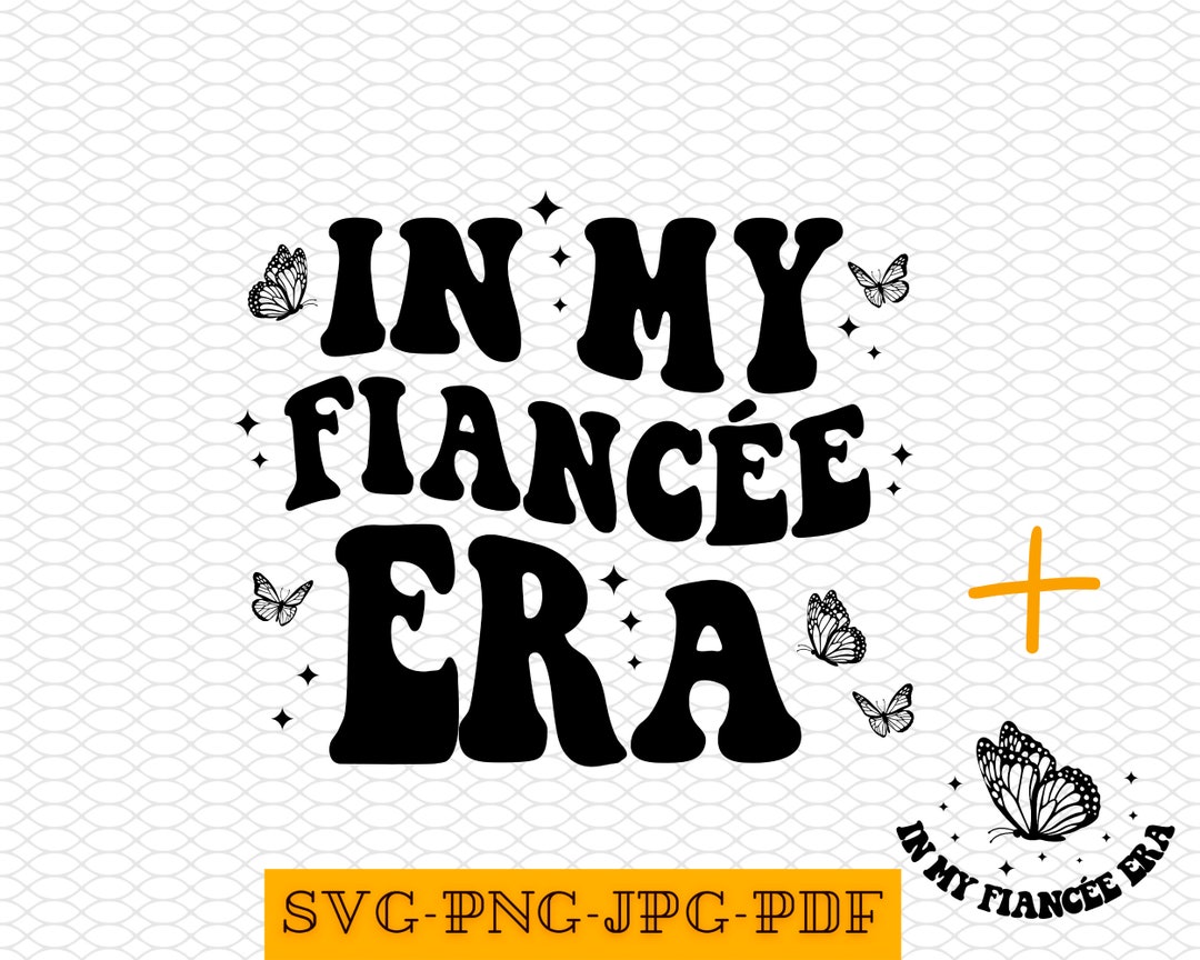 In My Fiancée Era Svg, in My Fiancée Era Png, Fiance Svg, Fiance Png ...