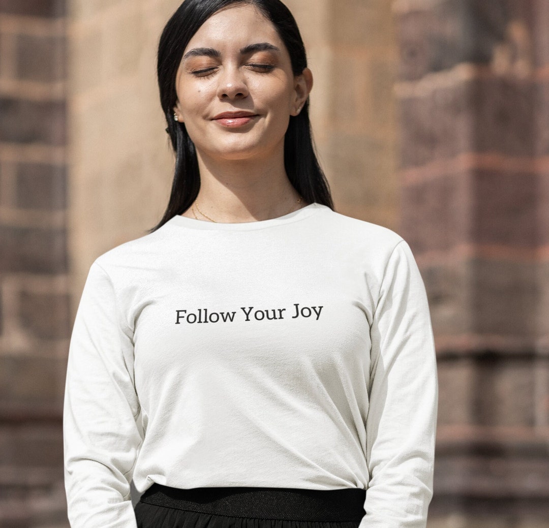 Follow Your Joy Shirt, Long Sleeve Shirt, Long Sleeve Tee, Gift T-shirt ...