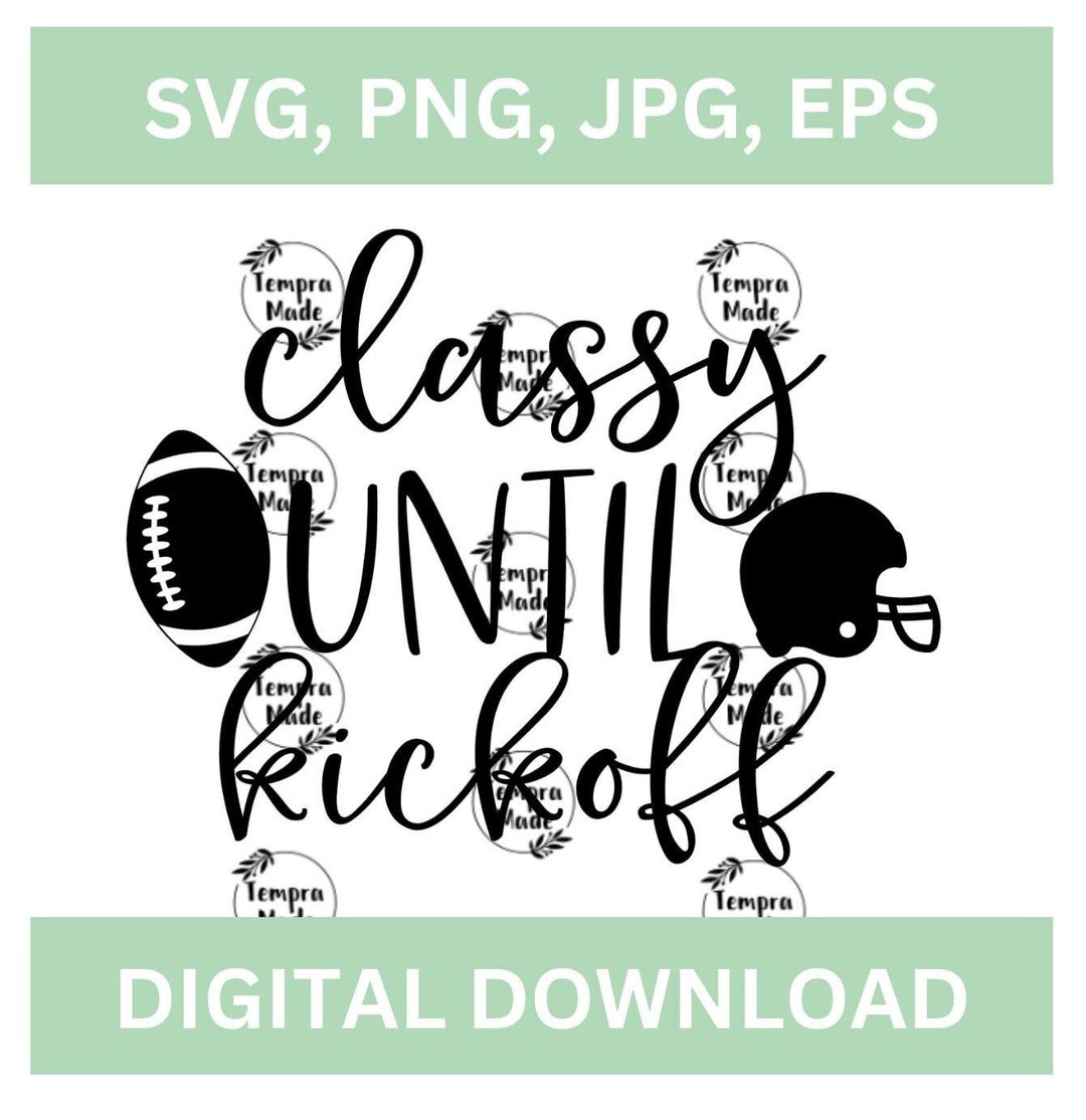 Classy Until Kickoff Football SVG, Classy Until Kickoff Digital ...