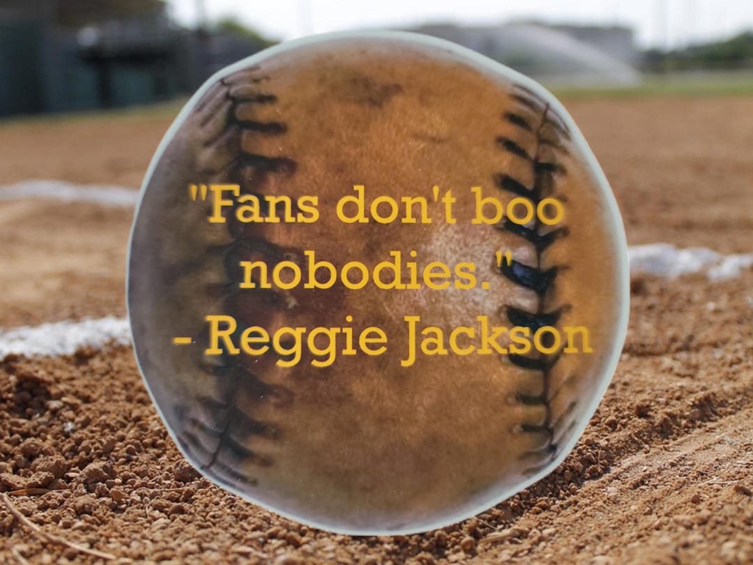 Great Baseball Quotes - "fans Don't Boo Nobodies." Reggie Jackson ...