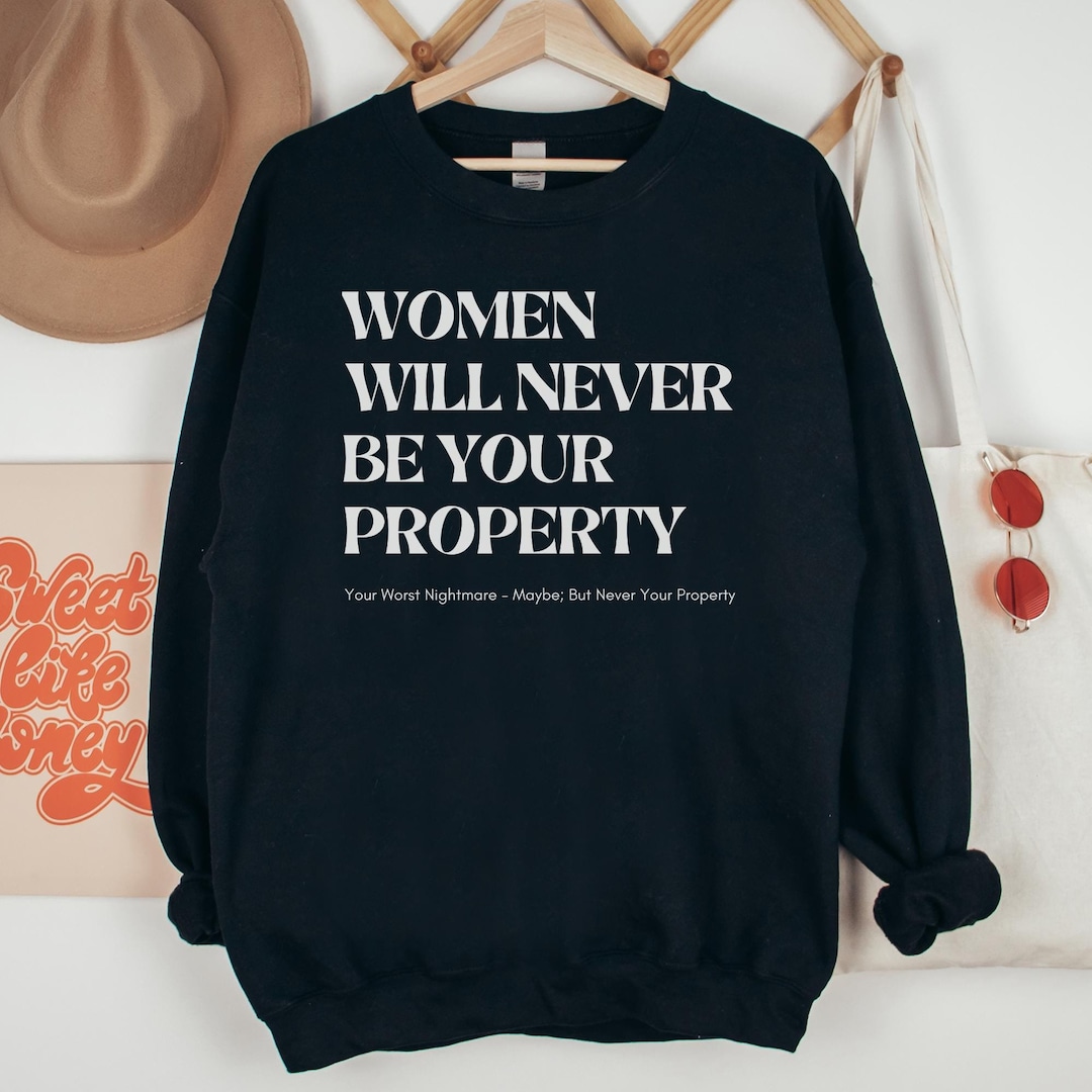 Women Are Not Property Sweatshirt - Womens Rights Sweater, Feminist ...