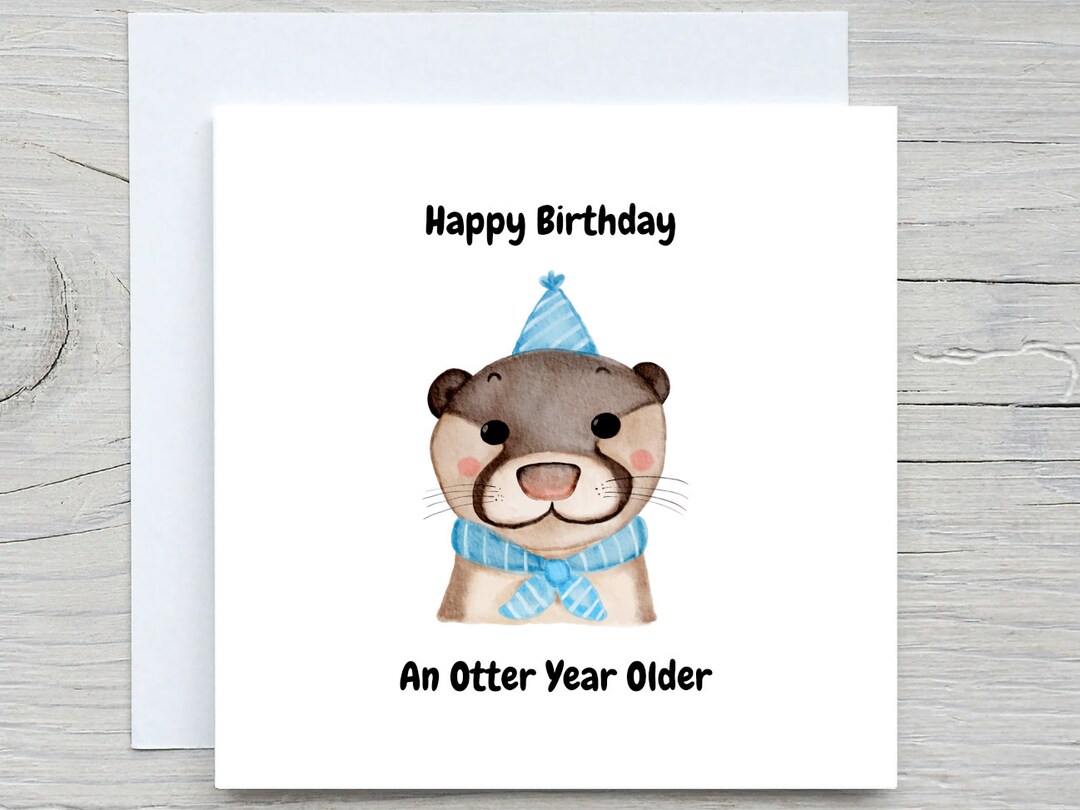 Birthday Card, Cute Card, an Otter Year Older, Happy Birthday Card - Etsy