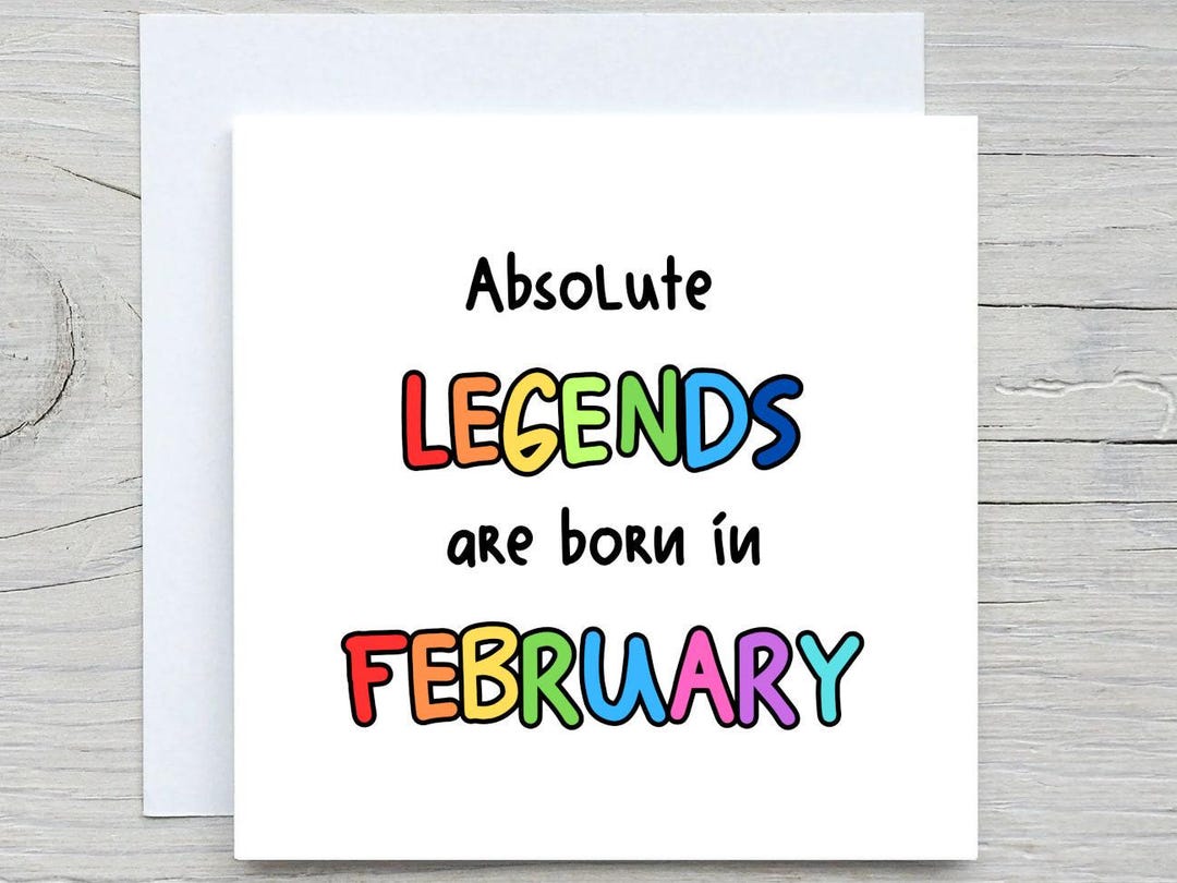 February Birthday Card, Funny Card, Absolute Legends Born in February ...