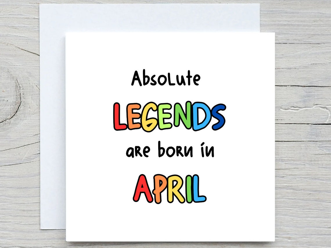 April Birthday Card, Funny Card, Absolute Legends Born in April ...