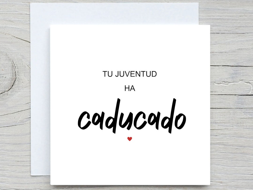 Spanish Funny Birthday Card, Tu Juventud Ha Caducado , Your Teens Have ...