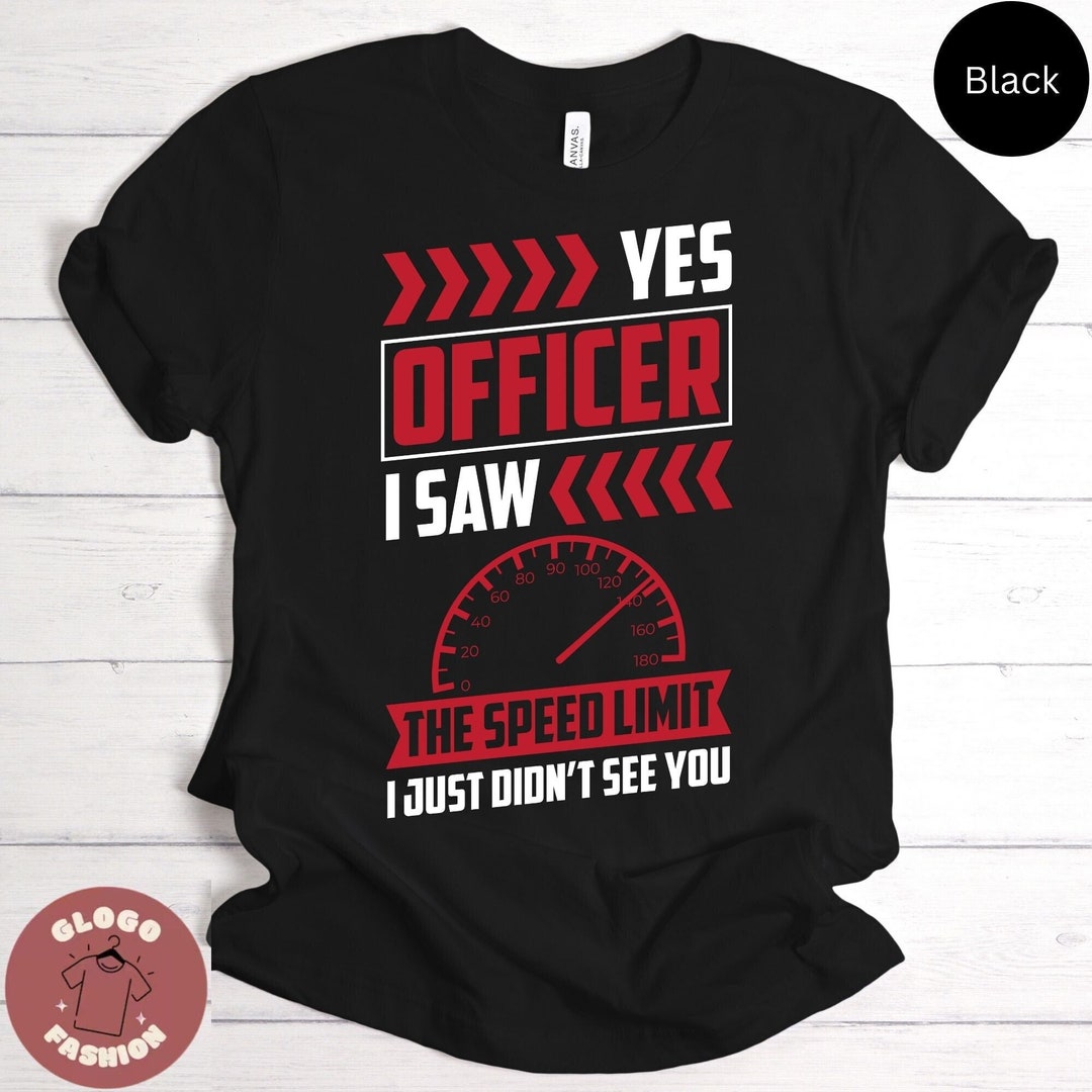 I Saw the Speed Limit Shirt for Speeding Lover Racing Fan Fast Car ...