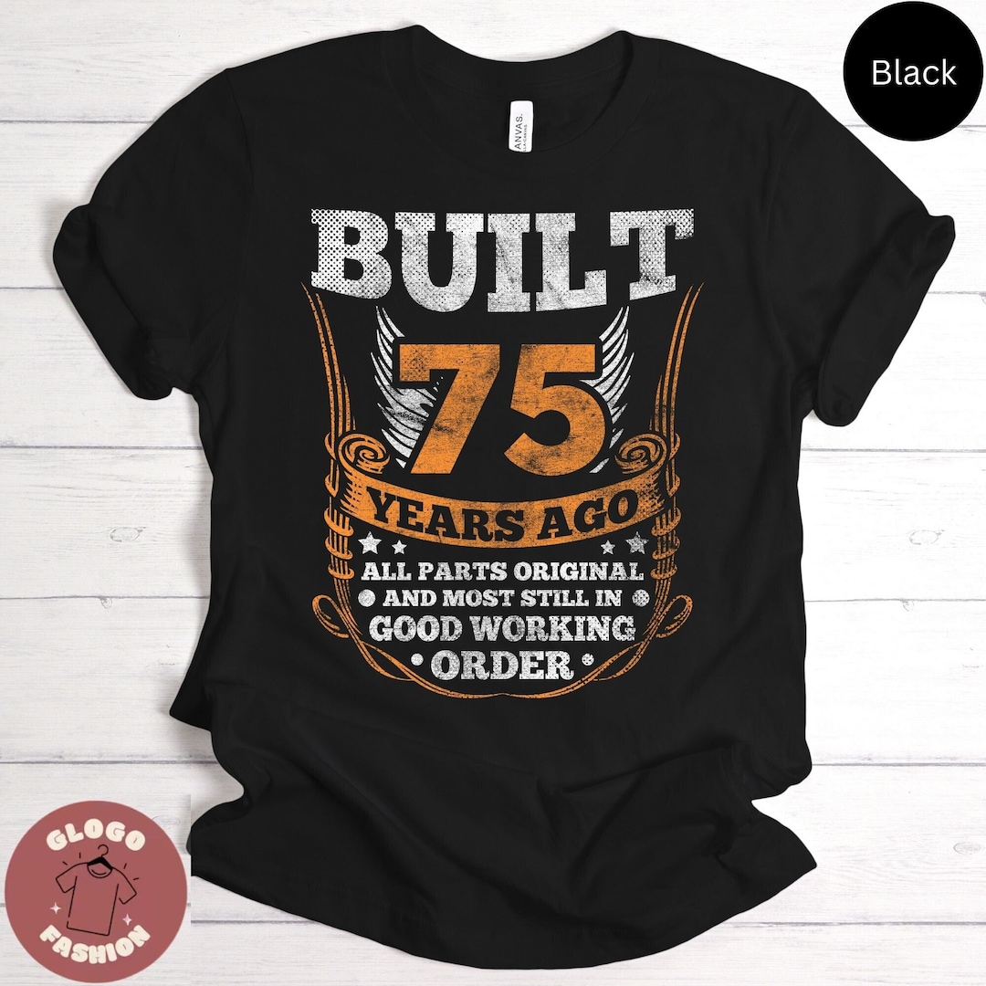 Built 75 Years Ago Joke Shirt Birthday Celebration Tee for 75th ...