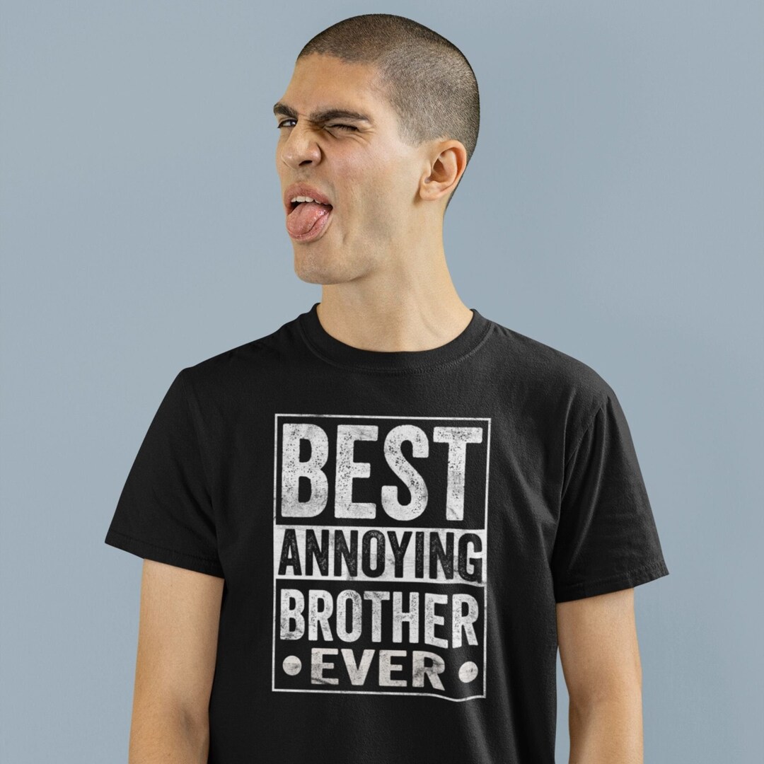 Best Annoying Brother Sibling Brotherhood Bond Family Brotherly Bro ...
