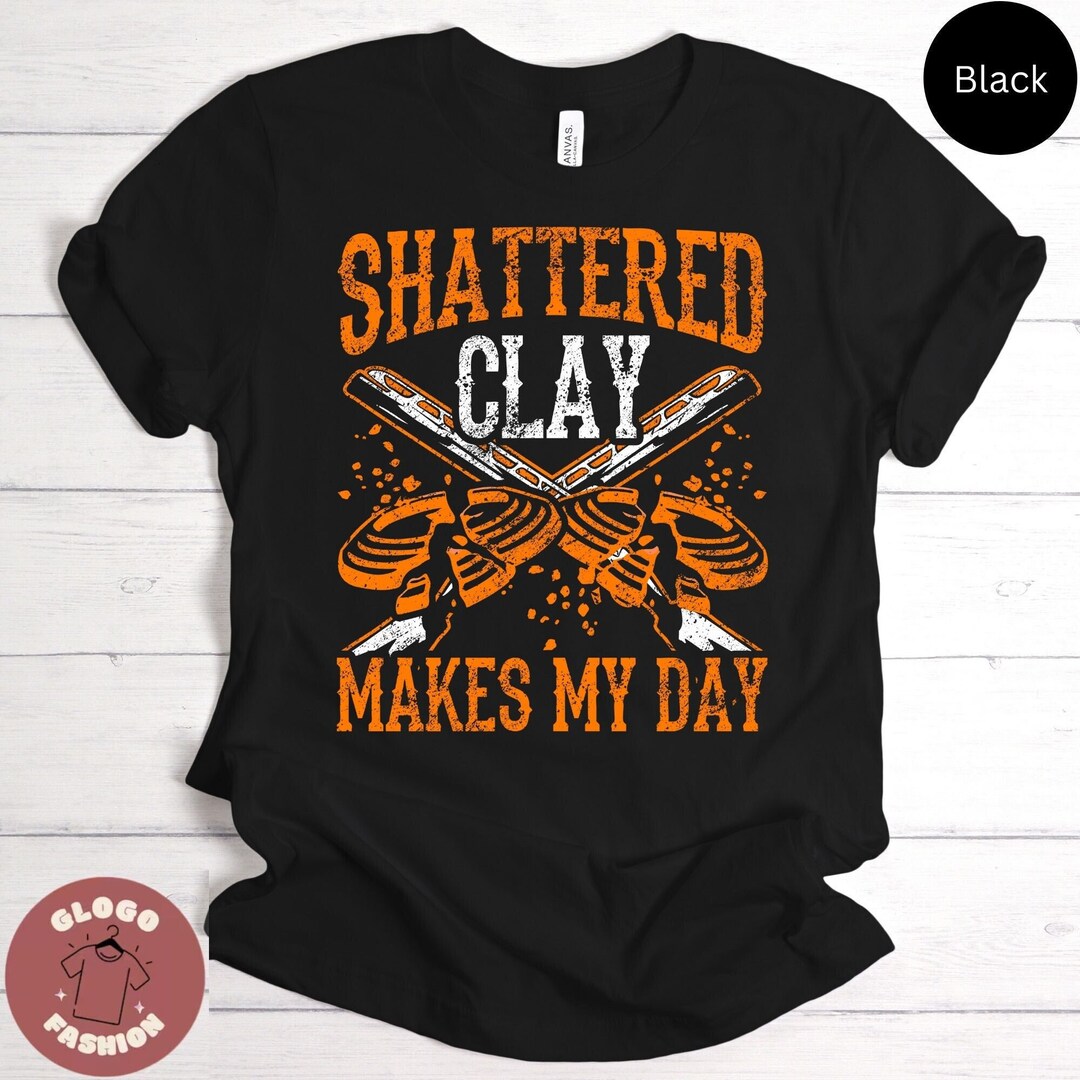 Shattered Clay Makes My Day Shirt for Pigeon Clay Shooting Fan Tee for ...