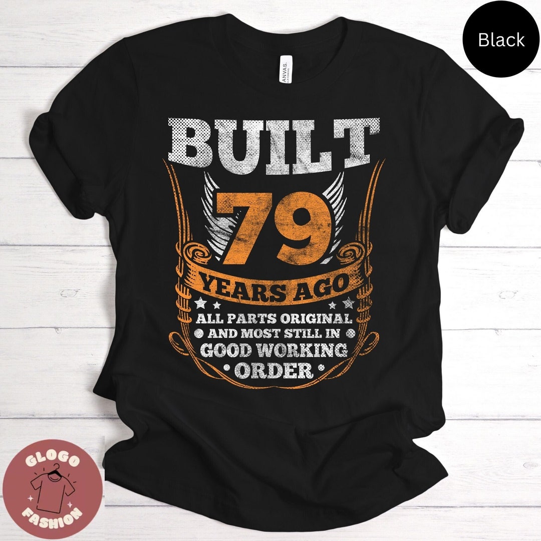 Built 79 Years Ago Joke Shirt Birthday Celebration Tee for 79th ...