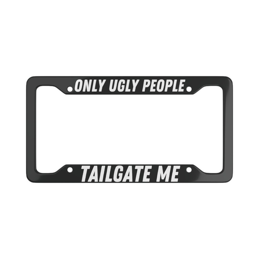 Ultra Slim Only Ugly People Tailgate Me License Plate Frame, Funny ...