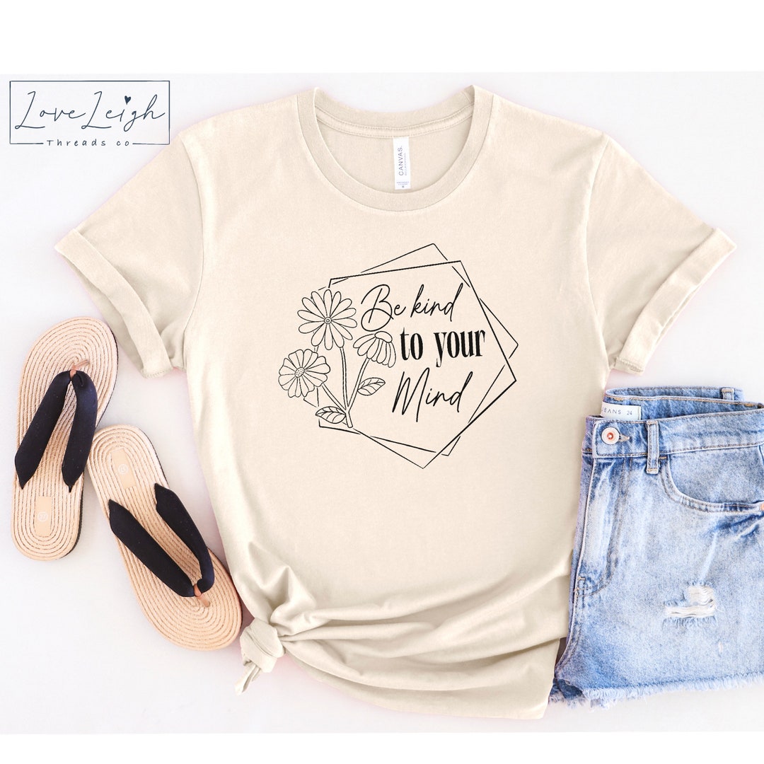 Be Kind to Your Mind Shirt Mental Health Awareness T-shirt - Etsy