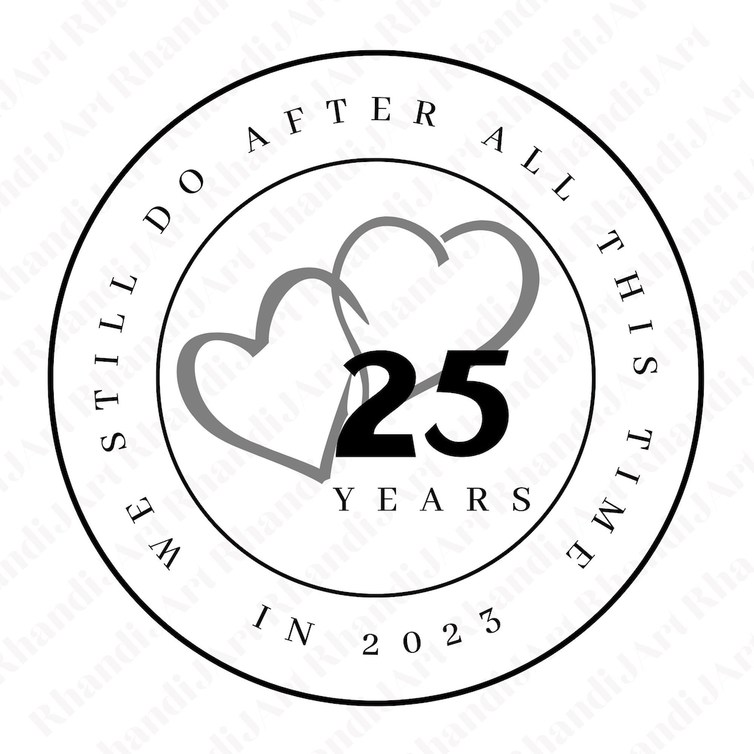 25 Year Anniversary Svg, Wedding Anniversary Svg, We Still Do Svg, Anniversary Designs Svg, Love ...