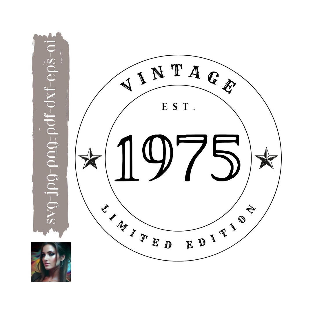 Vintage EST. 1975 Limited Edition Svg, One of a Kind, No Other Like It ...