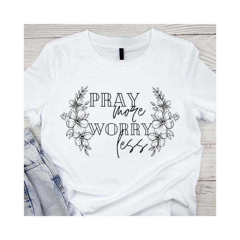 Pray More Worry Less, Christian, Pray More, Jesus, Faith, Holy, Flowers ...