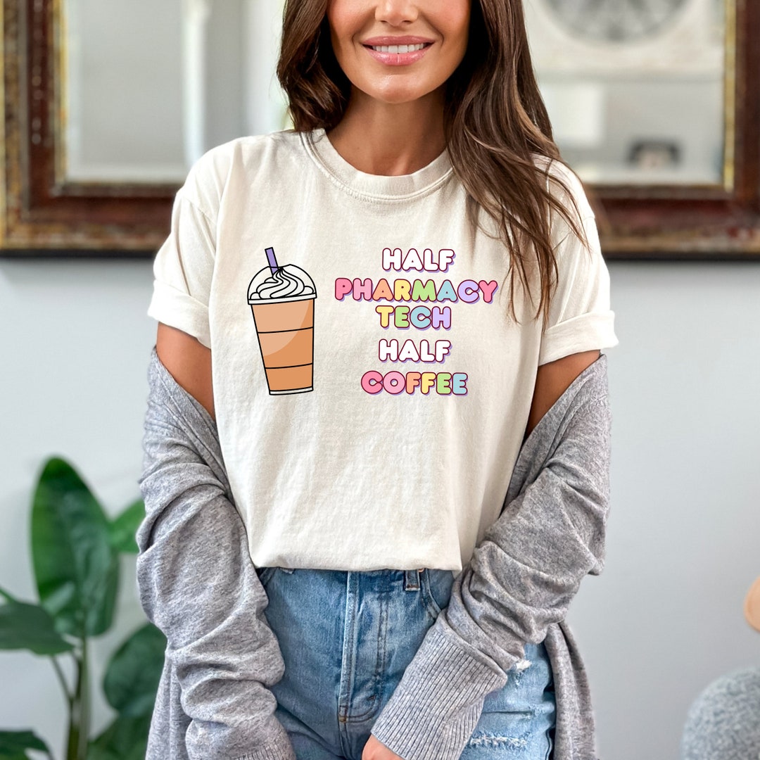 Half Pharmacy Tech Half Coffee Tshirt for Work Healthcare Worker ...