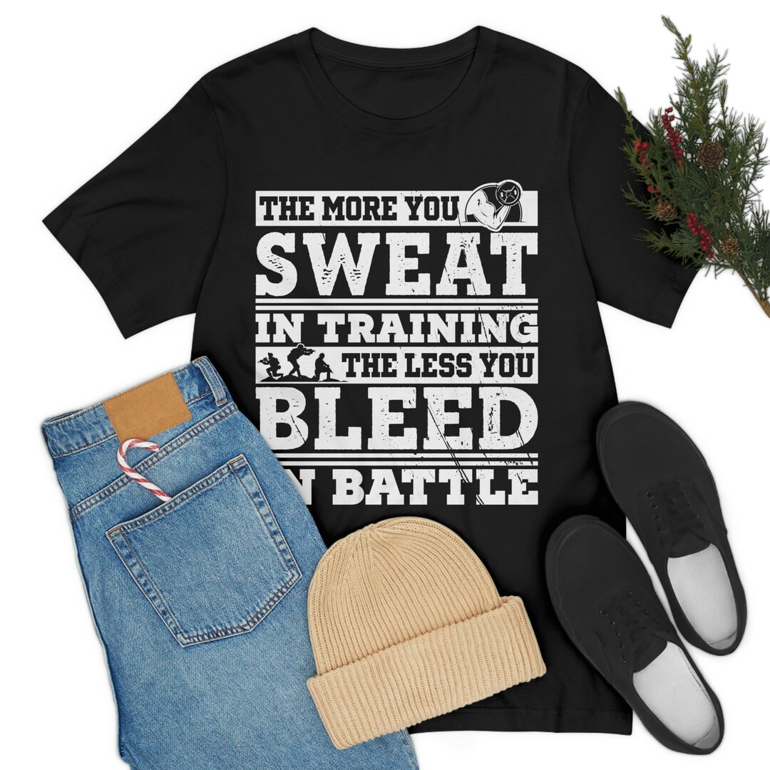 Workout Shirt, More You Sweat in Training the Less You Bleed Gym Shirt ...