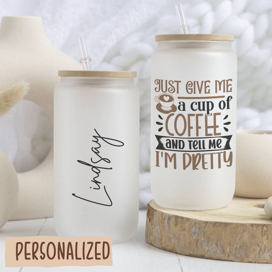 Personalized Frosted Glass Iced Coffee Cup, Custom Tell Me I'm Pretty ...