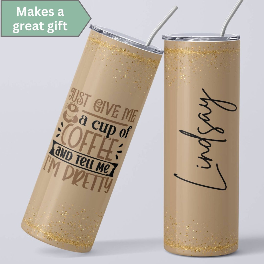 Give Me Coffee and Tell Me I'm Pretty Personalized Tumbler, Custom ...