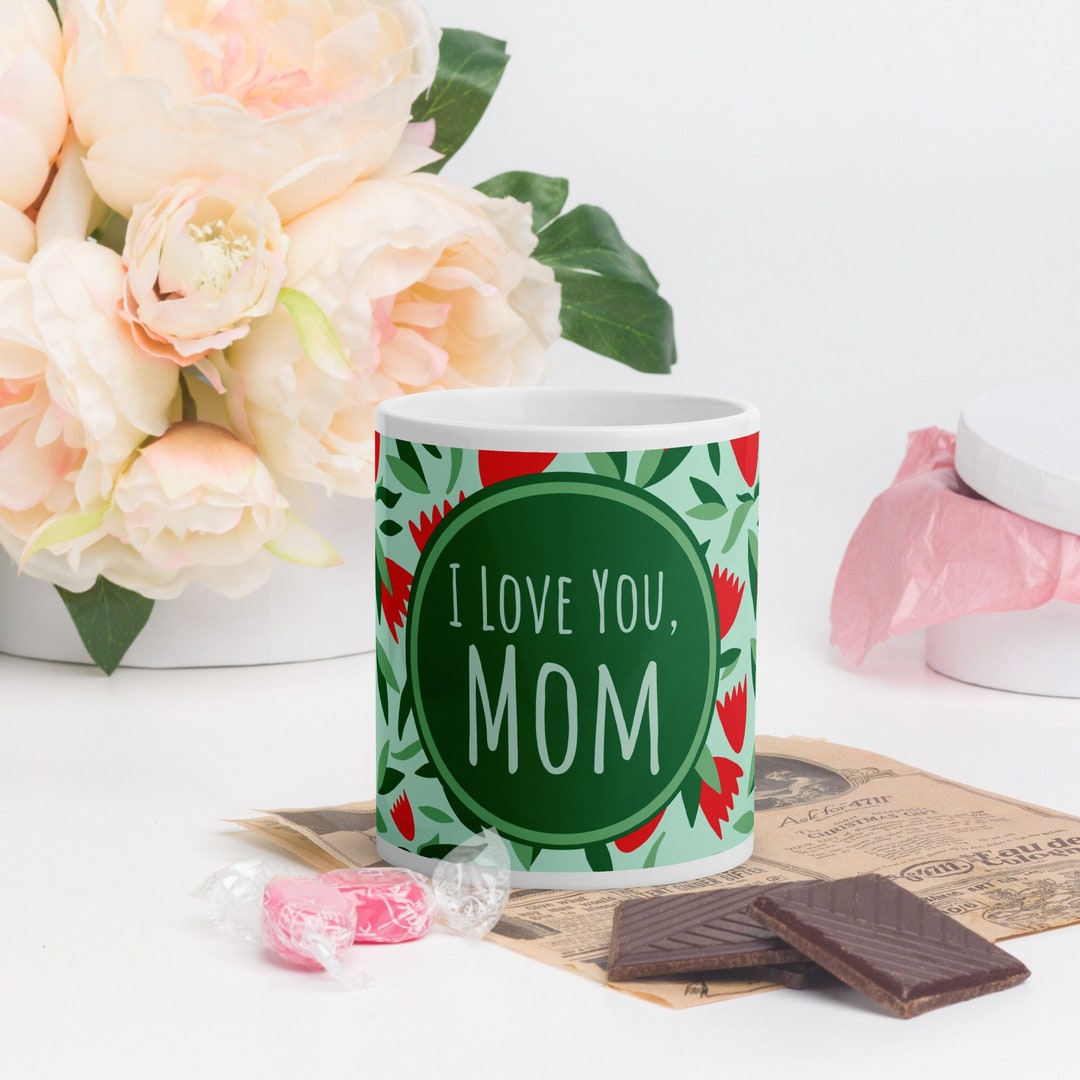 Mother's Day Mug for Mom, I Love You Mom Mug, Floral Mug for Mom, Gift ...